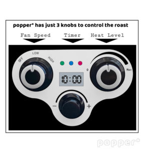 popper* - *(popper is a coffee roaster)